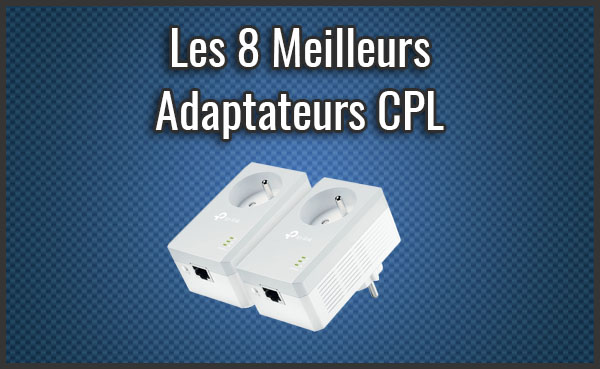 Comparatif des 8 Meilleurs Adaptateurs CPL - Test, Avis (Octobre 2019)