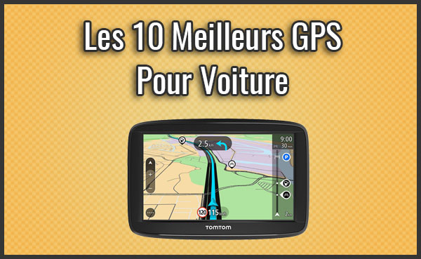 Comparatif des 10 Meilleurs GPS pour Voiture - Test (Juillet 201í)