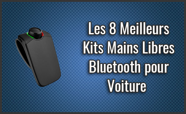 Les 8 Meilleurs Kits Mains Libres Bluetooth pour Voiture (Octobre 2019)