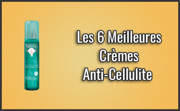 Les 6 Meilleures Crèmes Anti-Cellulite Efficaces - Test (Juill. 2019)