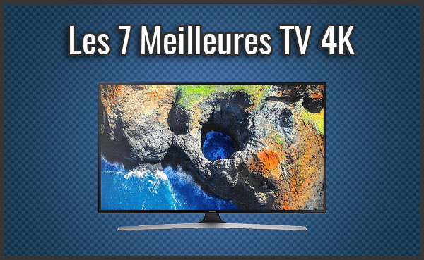 Comparatif des 7 Meilleures TV 4K - Test, Avis (Octobre 2019)